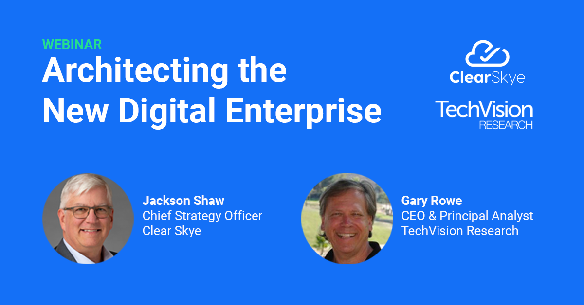 Webinar | Architecting the New Digital Enterprise with Clear Skye & TechVision Research